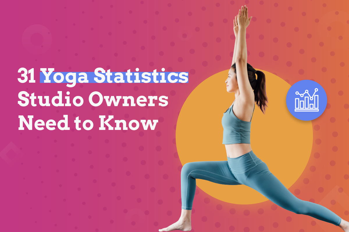 31 Yoga Statistics Studio Owners Need to Know - WellnessLiving
